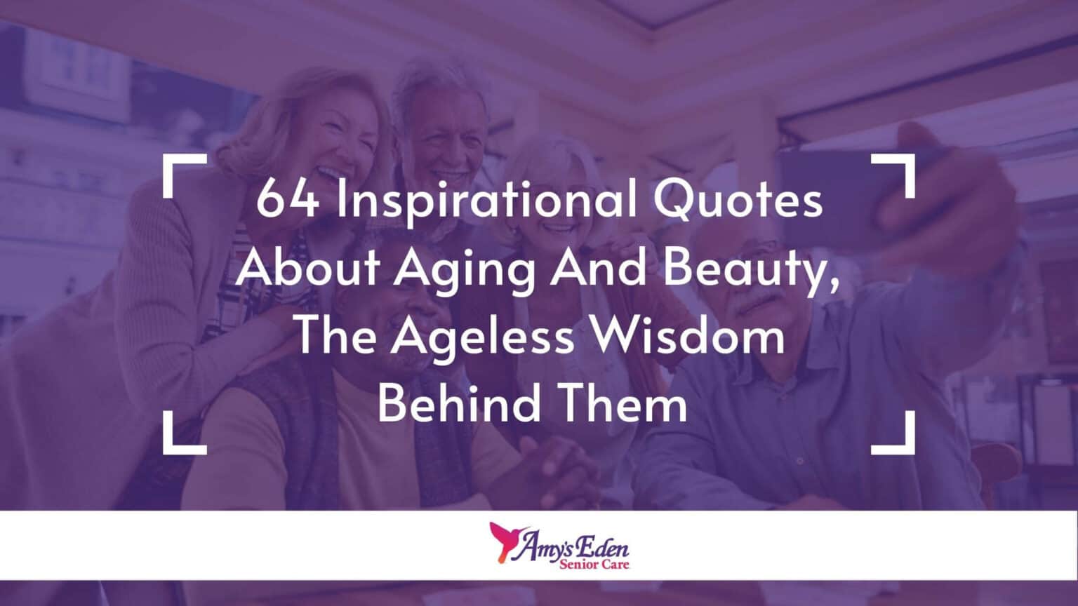 64 Inspirational Quotes About Aging And Beauty, The Ageless Wisdom