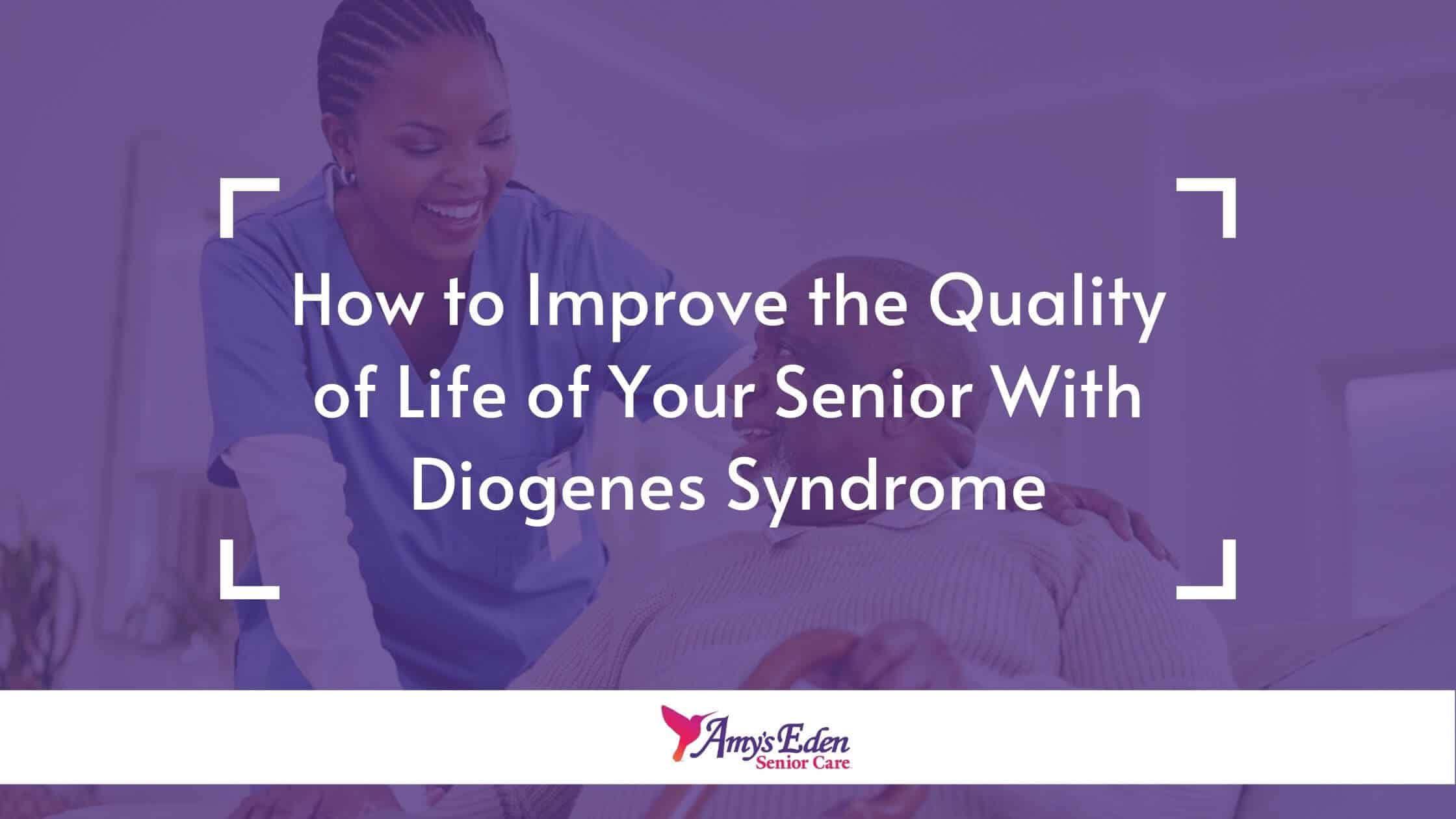 How to Improve the Quality of Life of Your Senior With Diogenes