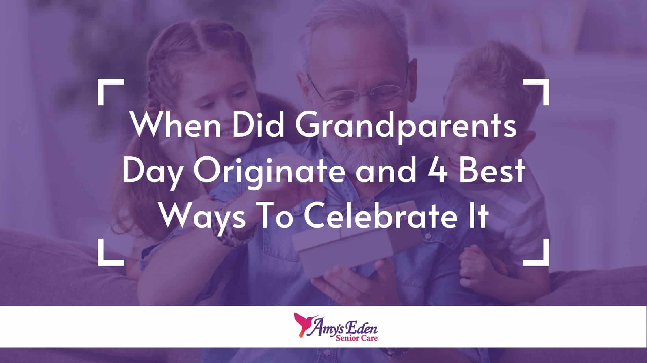 When Did Grandparents Day Originate and 4 Best Ways To Celebrate It