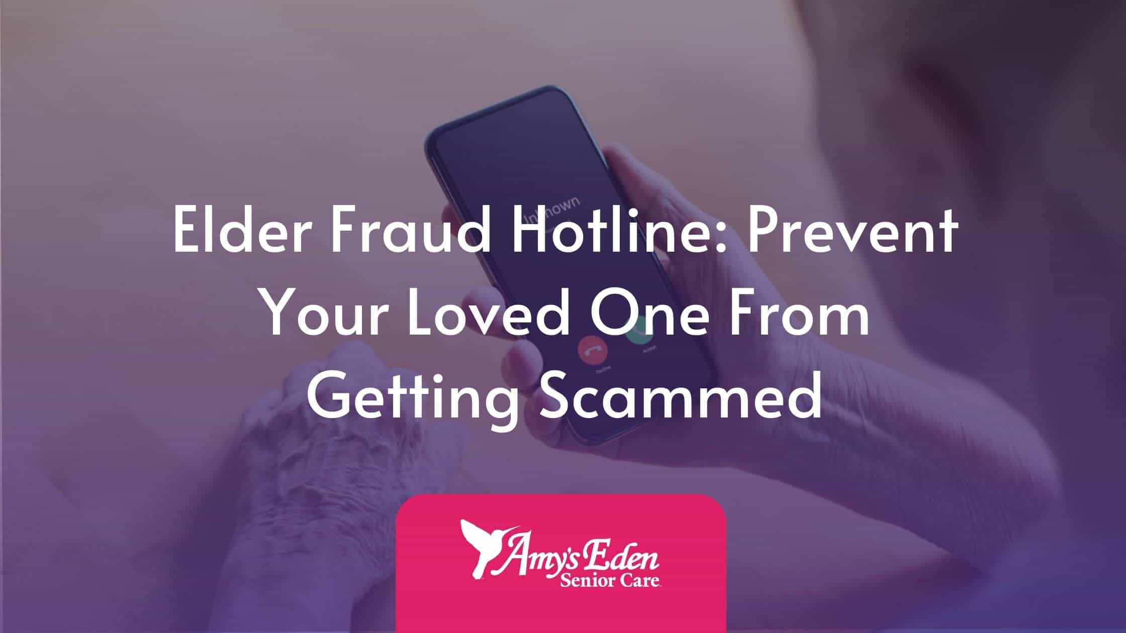 Elder Fraud Hotline: Prevent Your Loved One From Getting Scammed