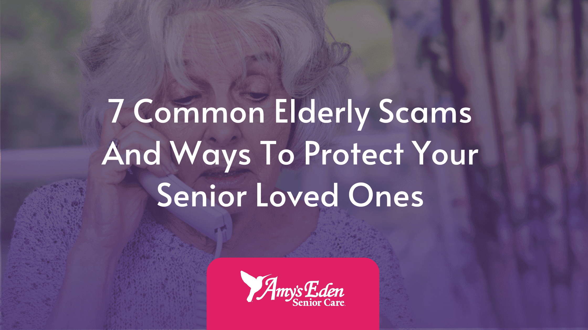7 Common Elderly Scams And Ways To Protect Your Senior Loved Ones
