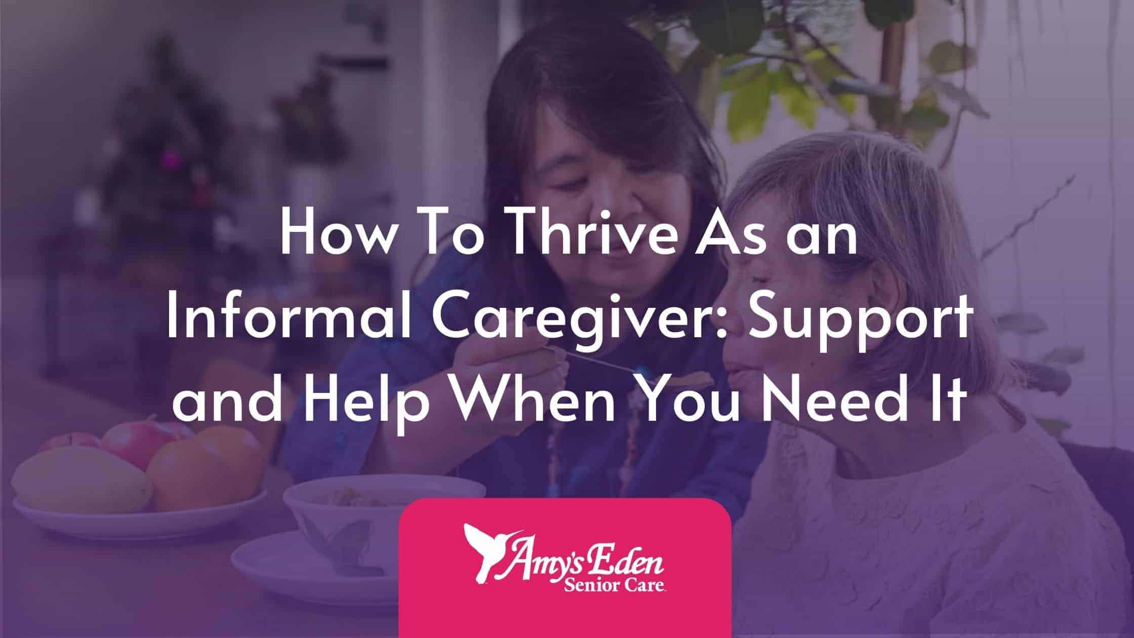 How To Thrive As an Informal Caregiver: Support and Help