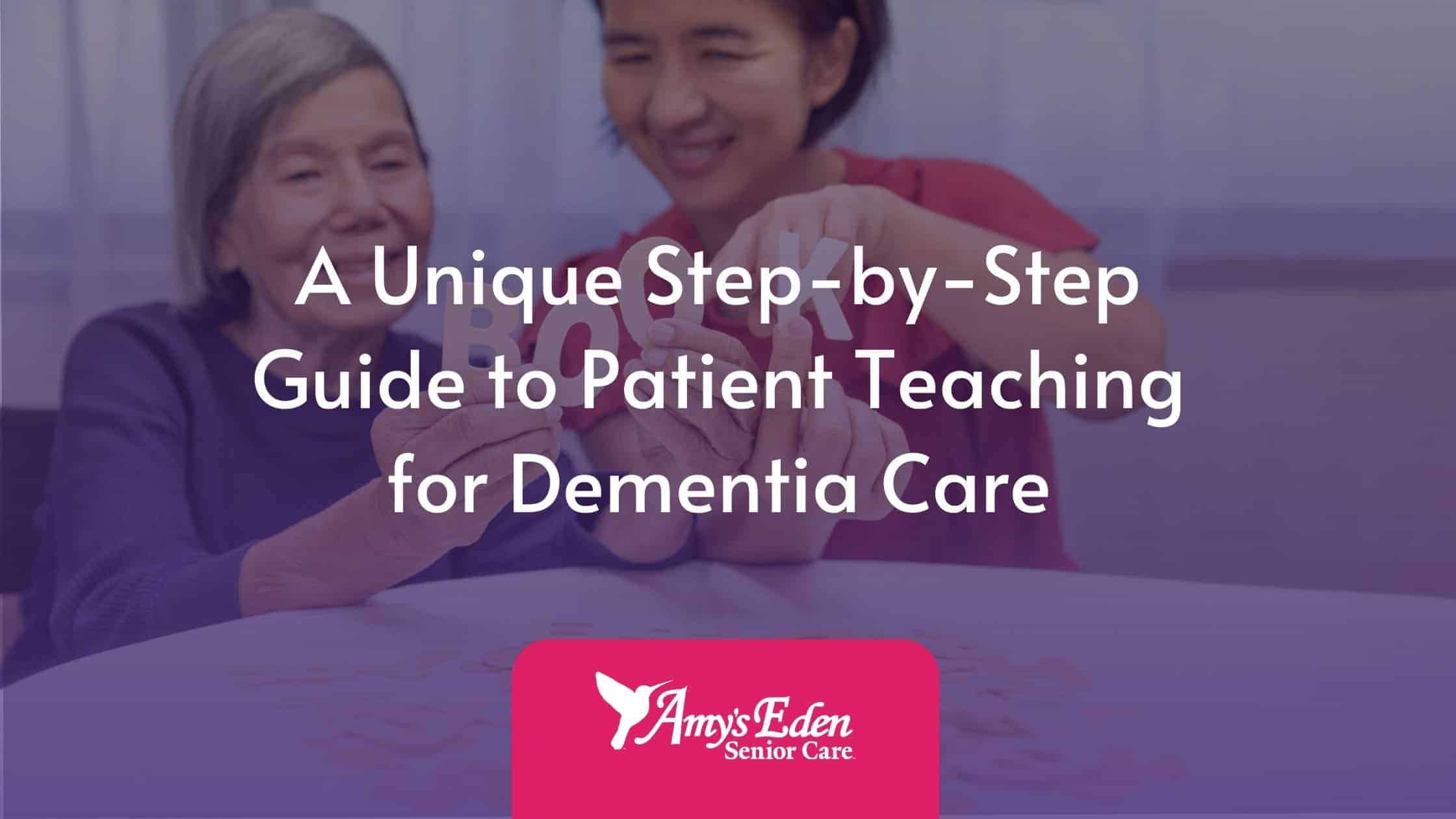 A Unique Step-by-Step Guide to Patient Teaching for Dementia Care