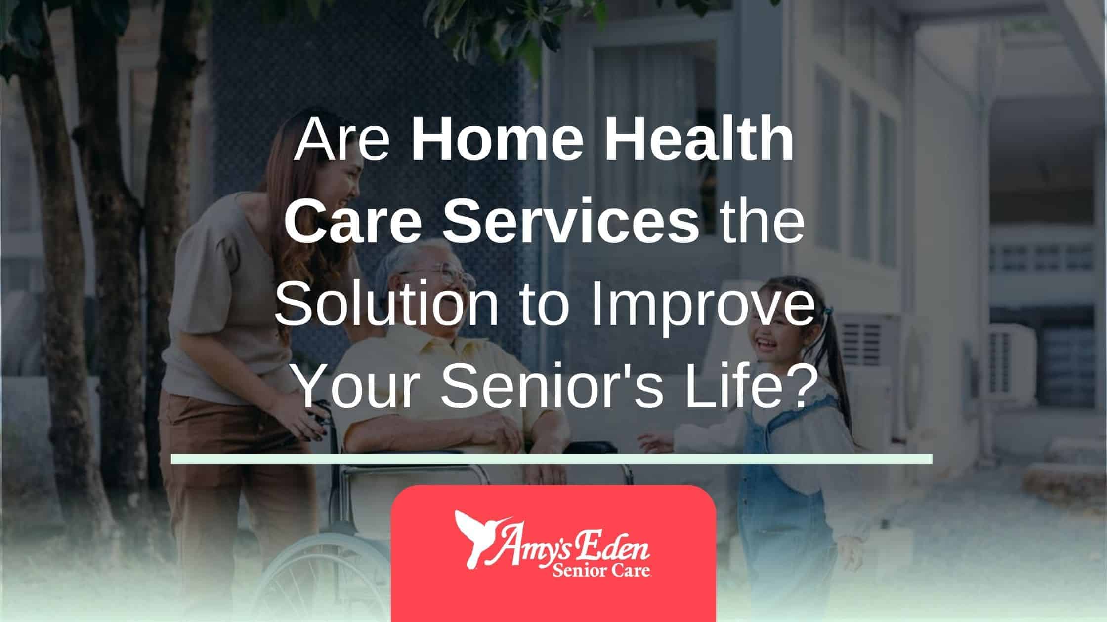 Are Home Health Care Services the Solution to Improve Your Senior's