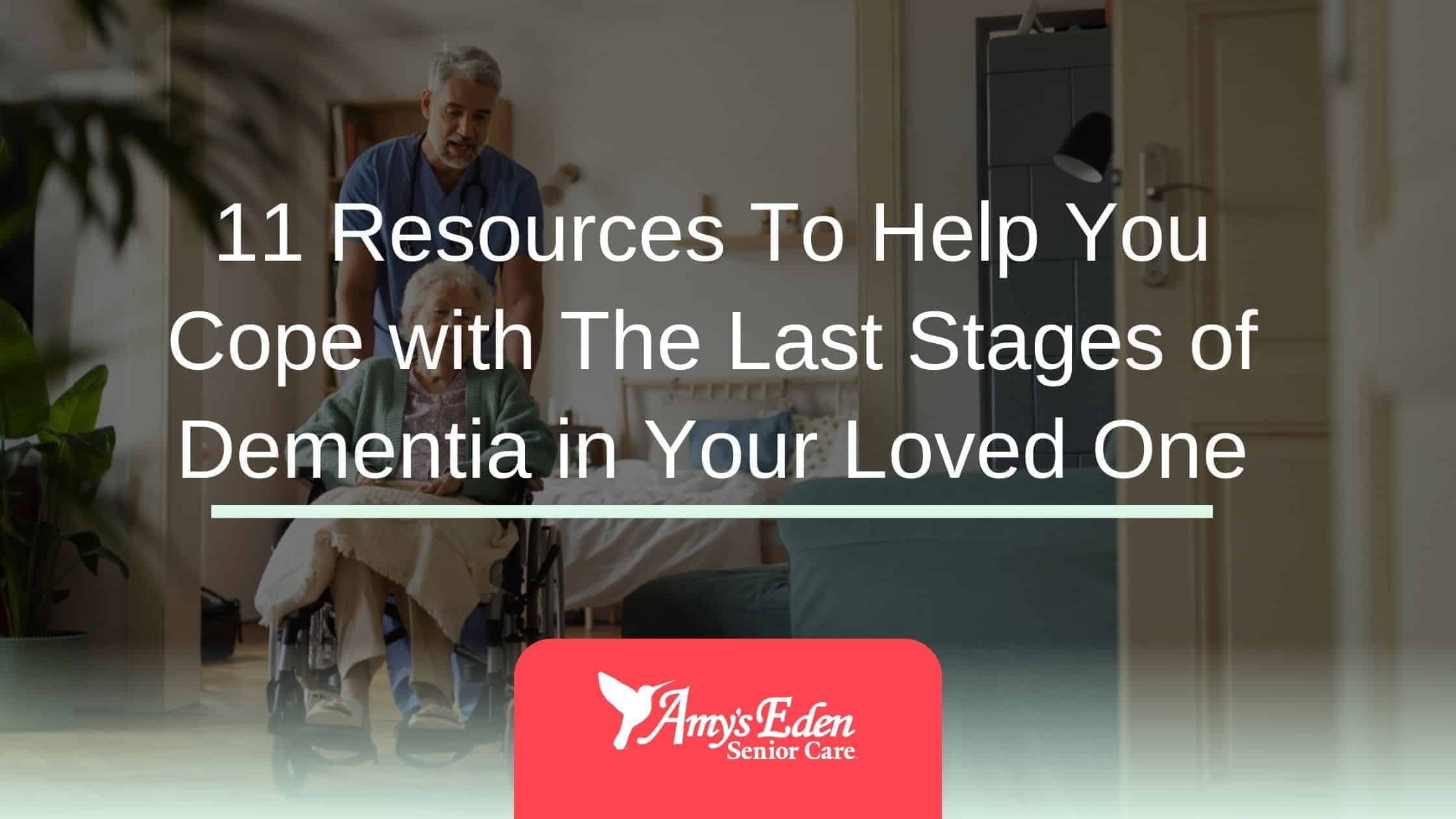 11 Resources To Help You Cope with The Last Stages of Dementia