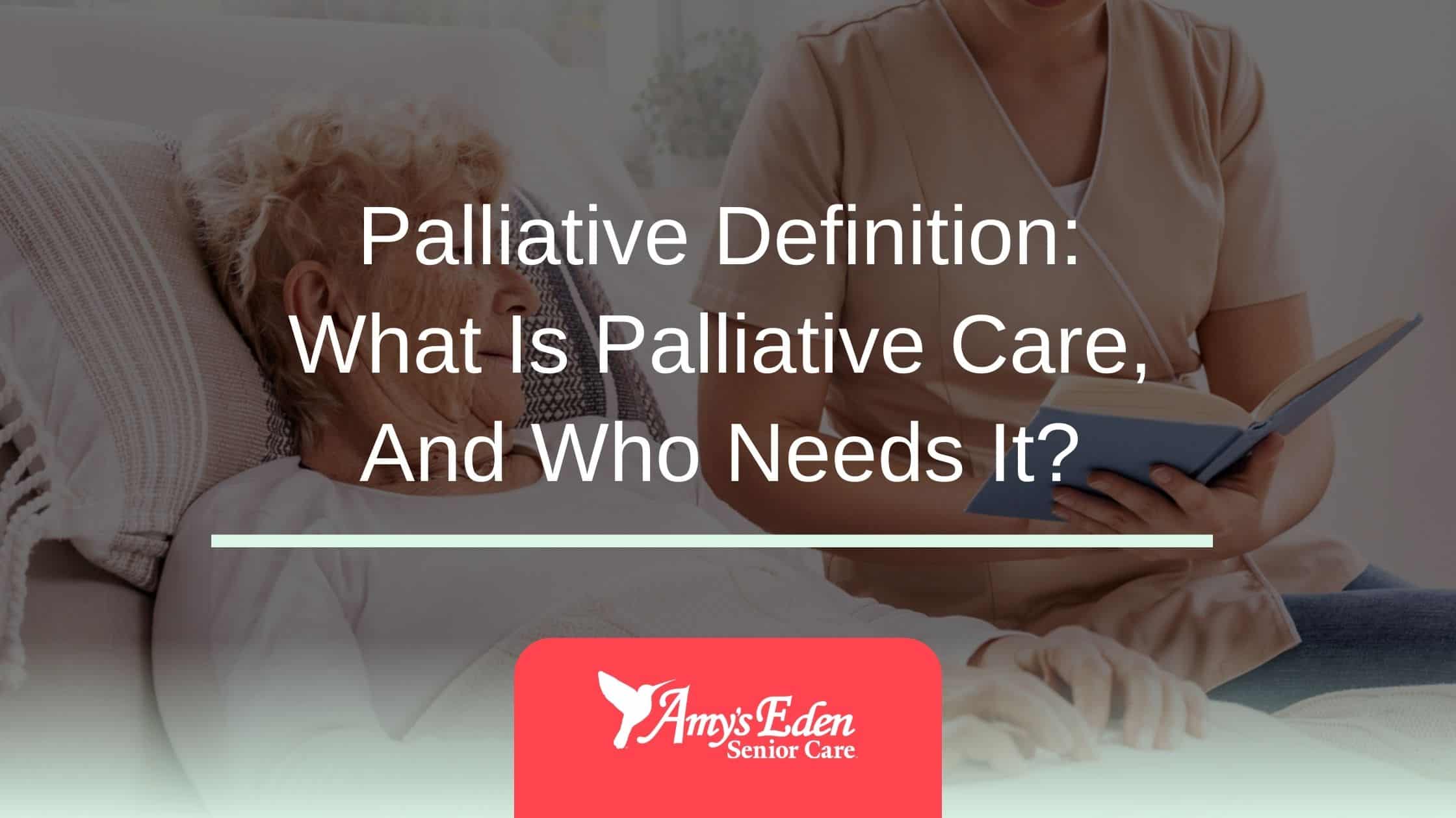 Palliative Definition: What Is Palliative Care, And Who Needs It?