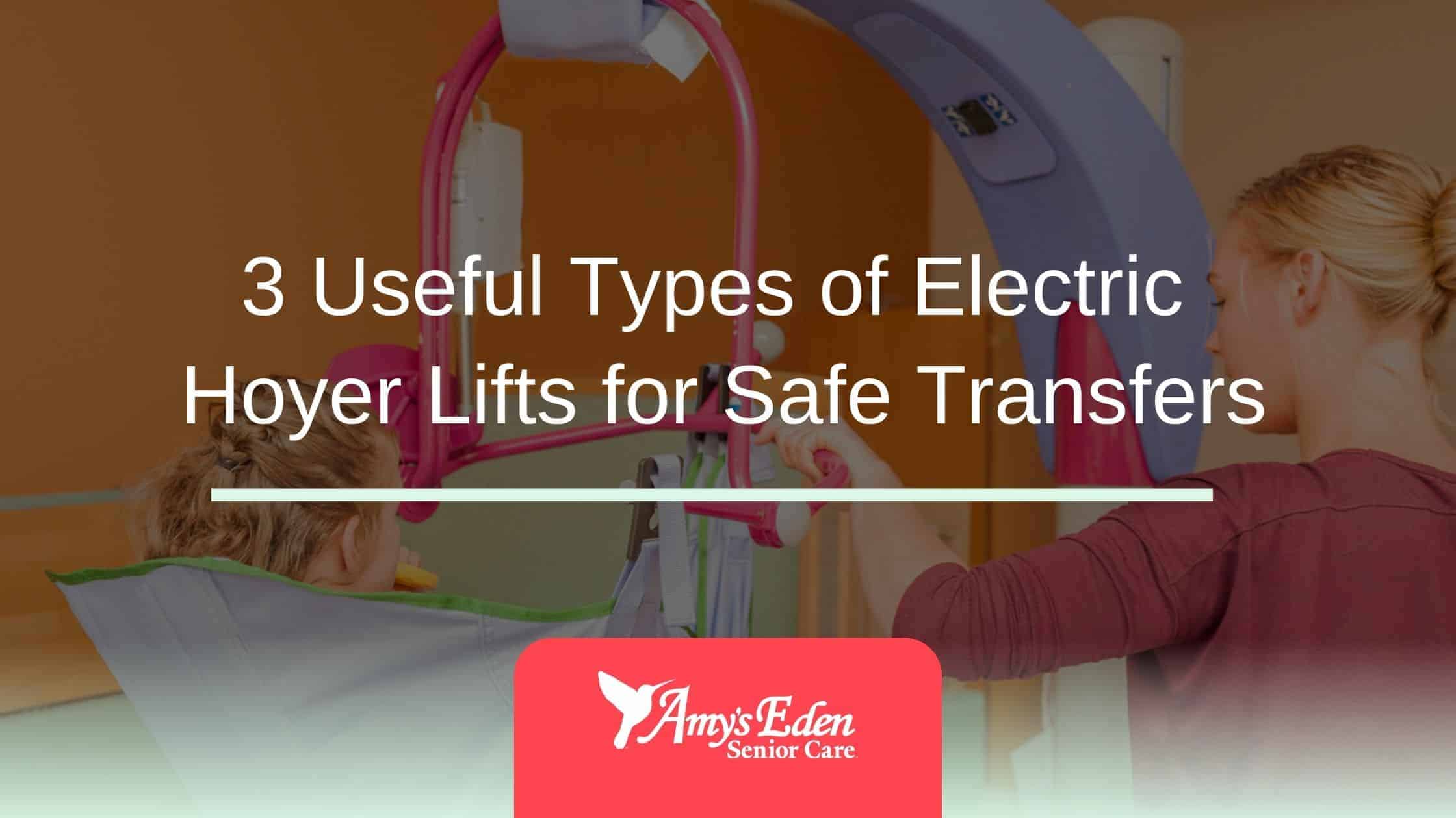 3 Useful Types of Electric Hoyer Lifts for Safe Transfers