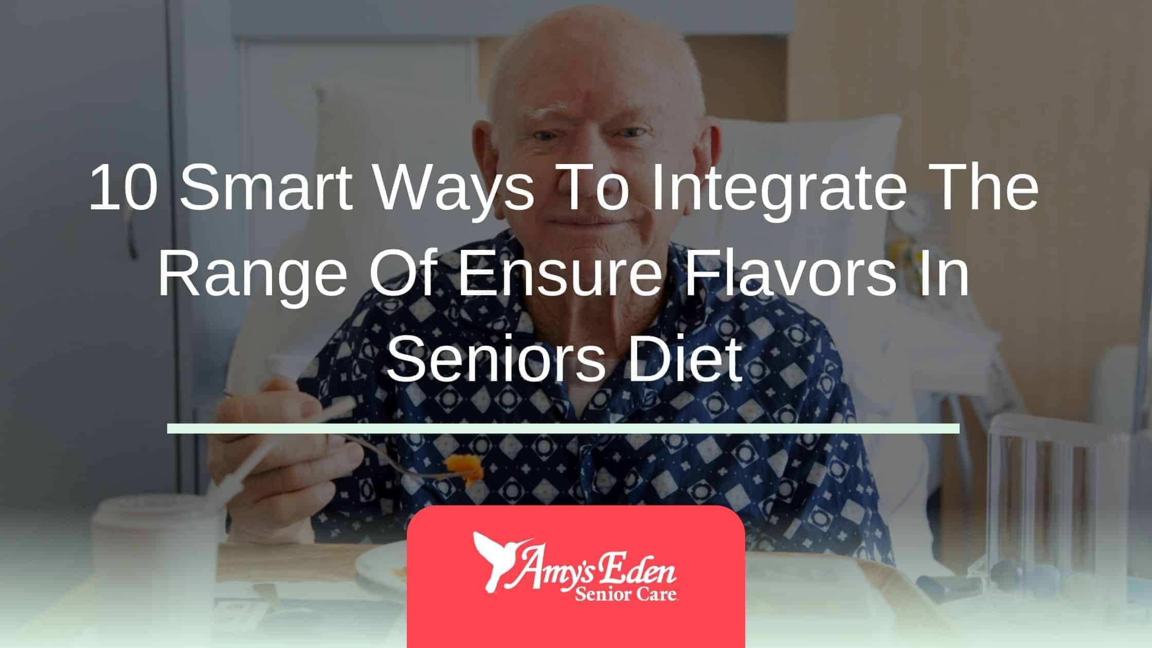 10 Smart Ways To Integrate The Range Of Ensure Flavors In Seniors Diet
