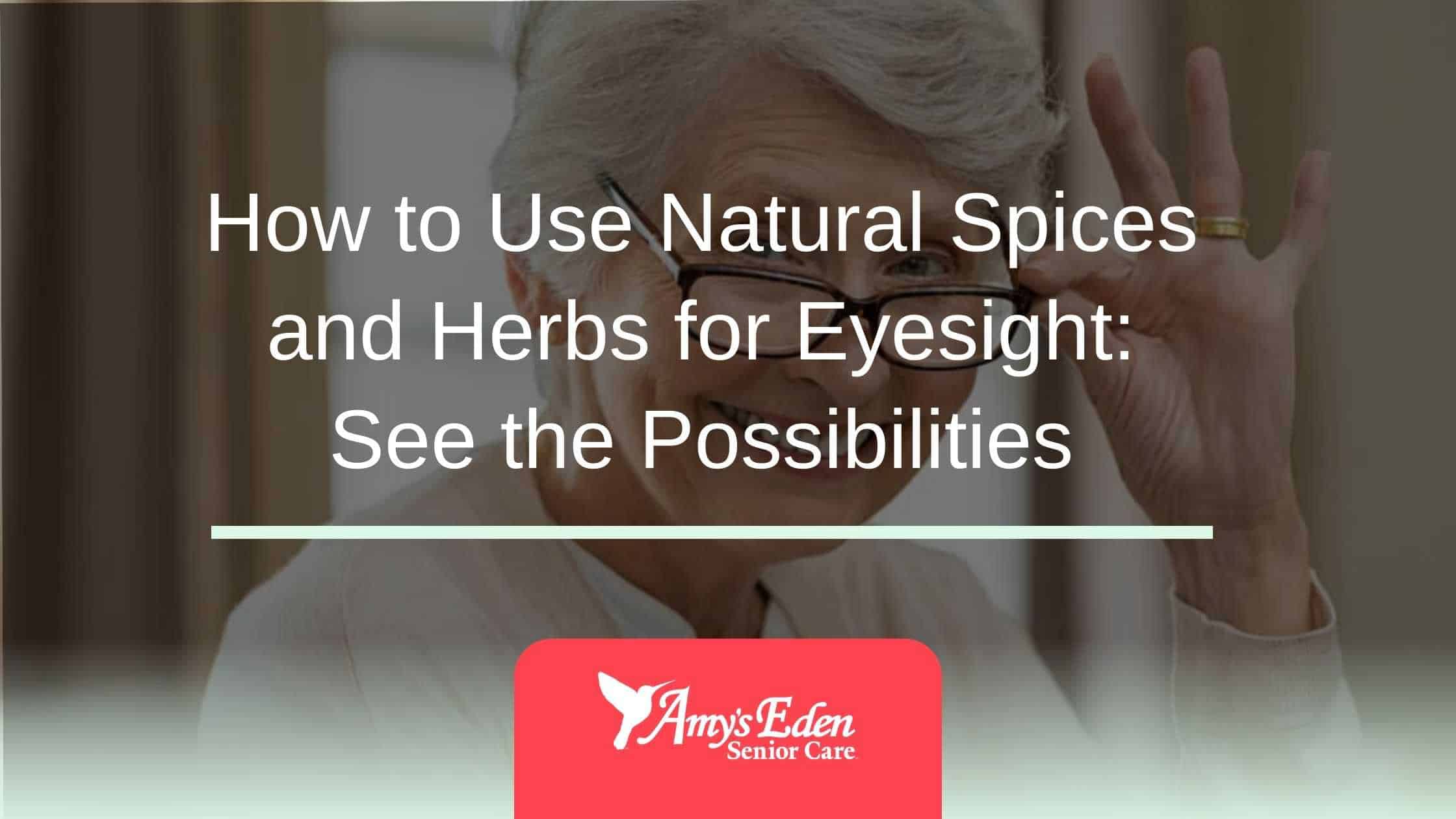 How to Use Natural Spice and Herb for Eyesight: See the Possibilities