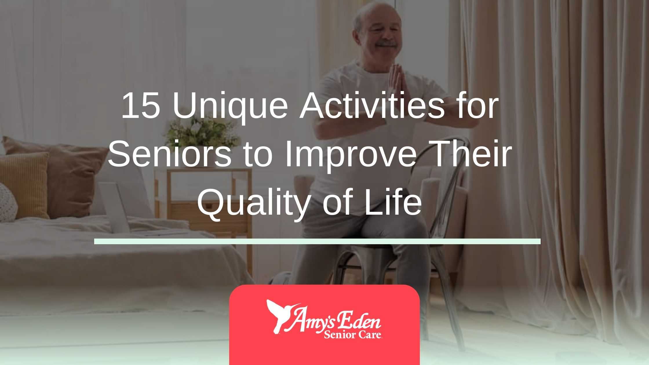 15 Unique Activities for Seniors to Improve Their Quality of Life