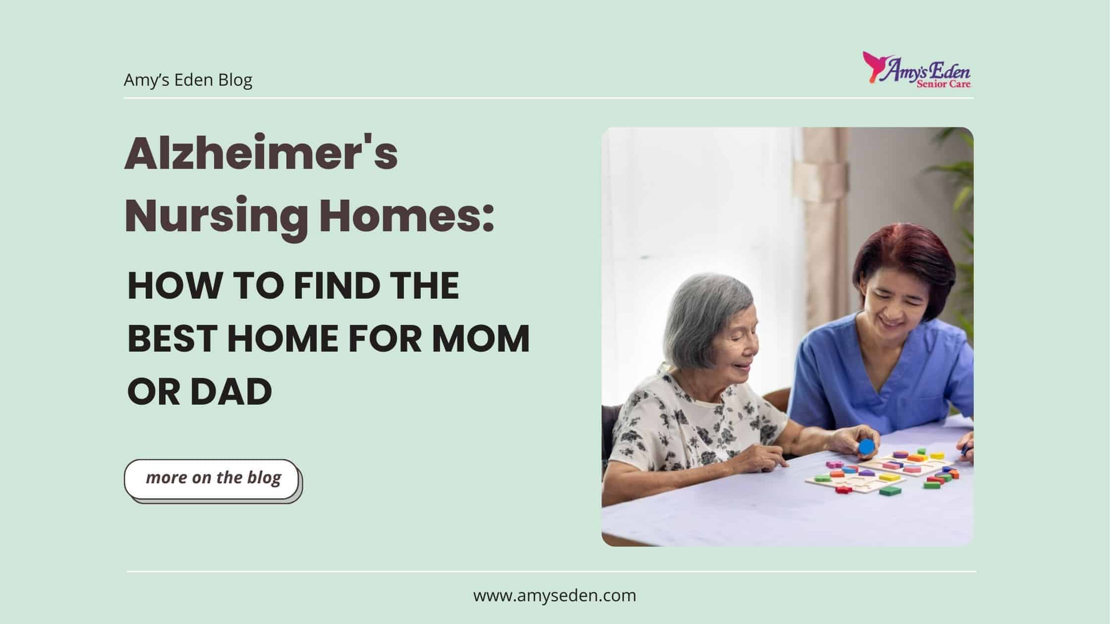 Alzheimer's Nursing Homes: How To Find The Best Home For Mom Or Dad